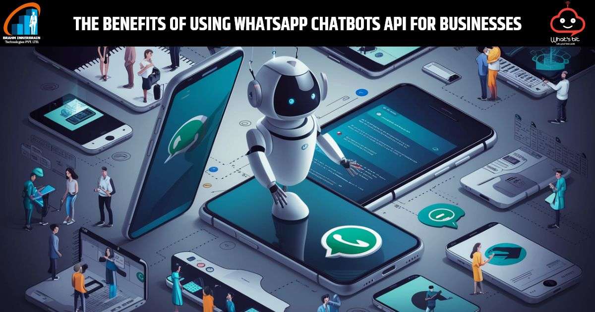 The Benefits of Using WhatsApp Chatbots API for Businesses ...